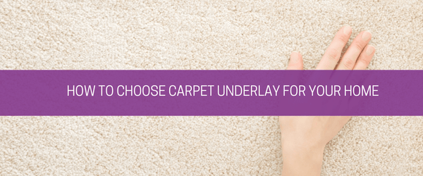 How to choose carpet underlay for your home - Carpet Underlay Shop